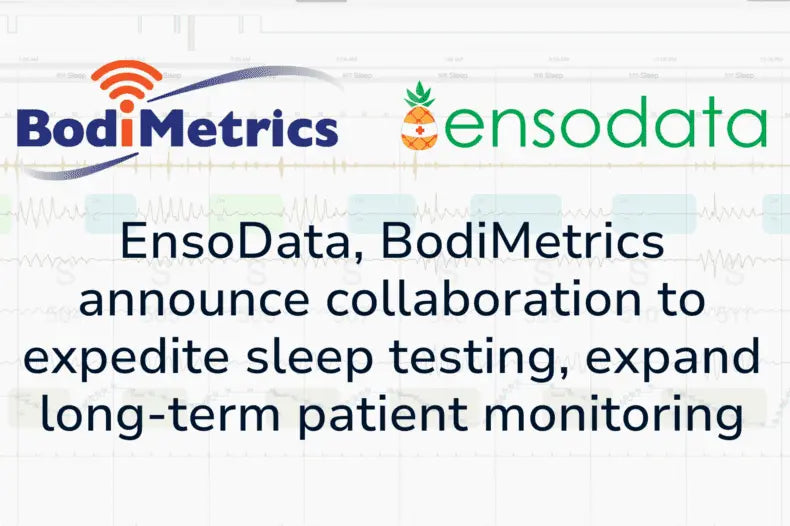 EnsoData, BodiMetrics announce collaboration to expedite sleep testing ...